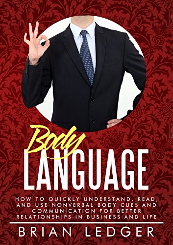 Body Language: How to Quickly Understand, Read, and Use Nonverbal Body ...