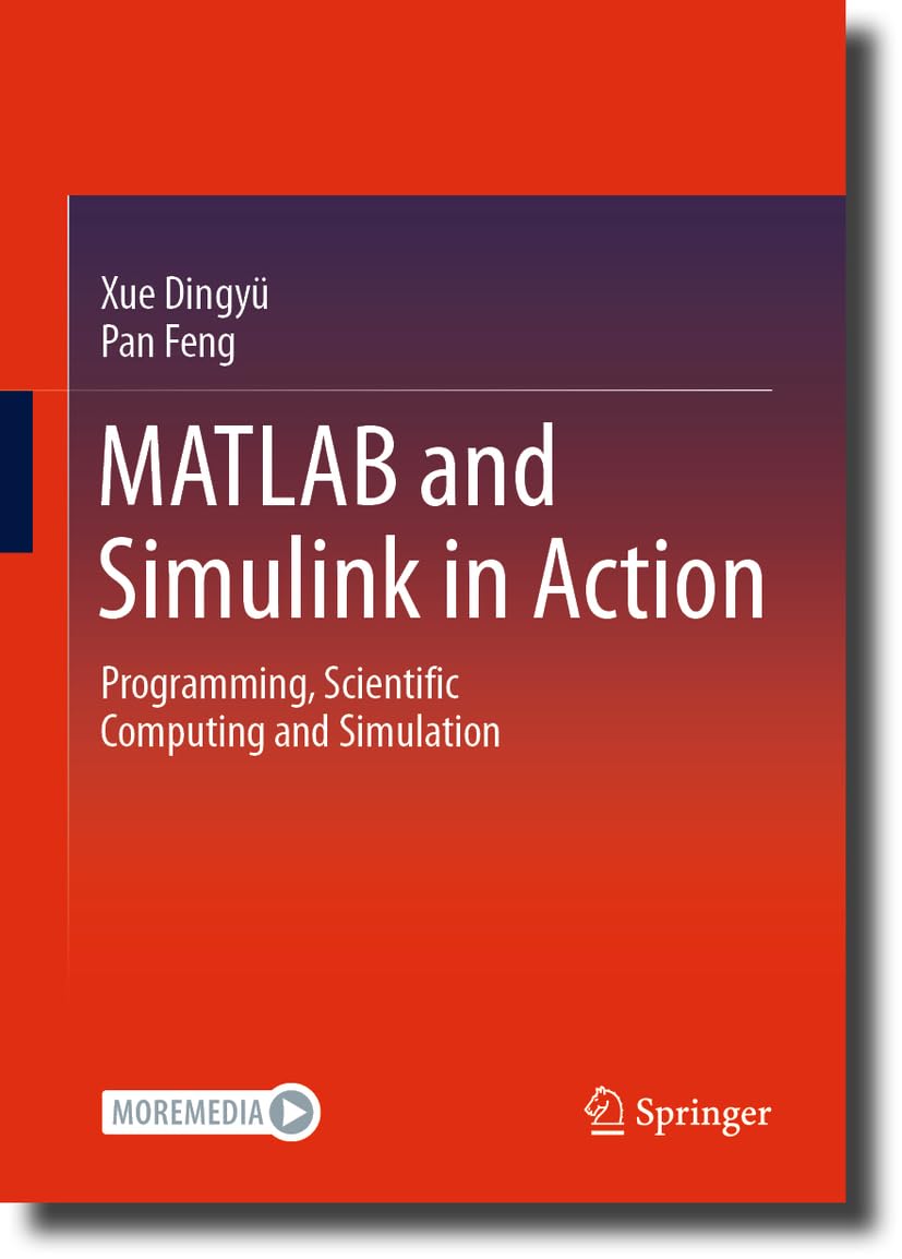 Matlab And Simulink In Action Programming Scientific Computing And Simulation Xue Dingyü