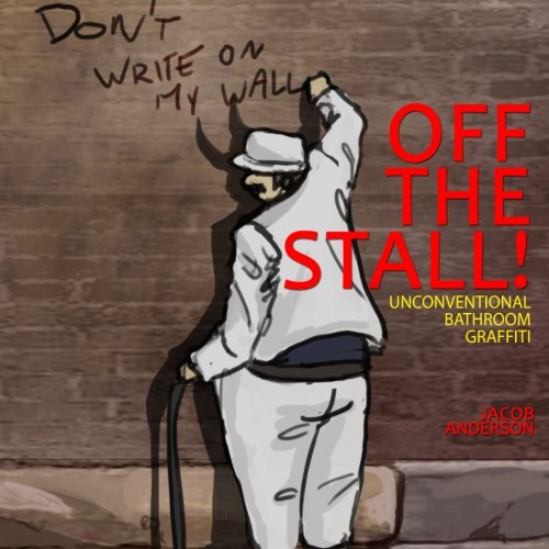 Off the Stall!: Unconventional Bathroom Graffiti: Anderson, Jacob Shrum ...