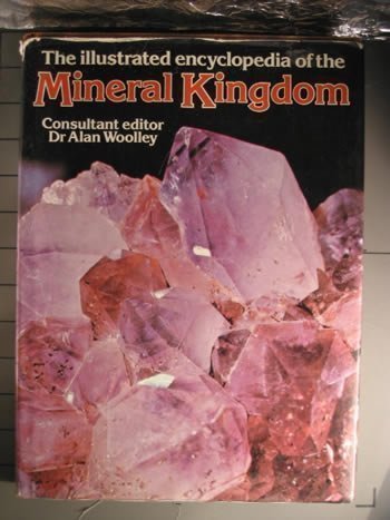 Illustrated Encyclopedia of the Mineral Kingdom: Woolley, Alan ...