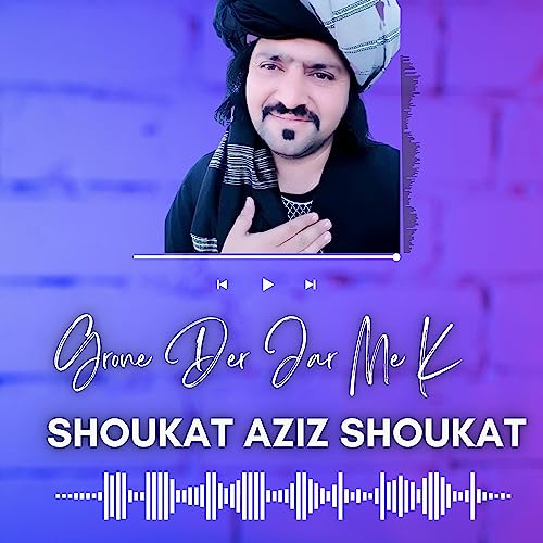 Écouter Grone Der Jar Me K par Shoukat Aziz Shoukat sur Amazon Music ...