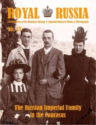Royal Russia Annual No. 13 Winter 2018 The Romanov's in the Caucasus ...