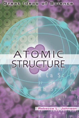 Atomic Structure (Great Ideas of Science): Johnson, Rebecca L ...