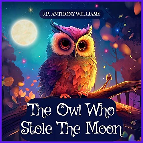 The Owl Who Stole the Moon: A Children's Book about Friendship and ...