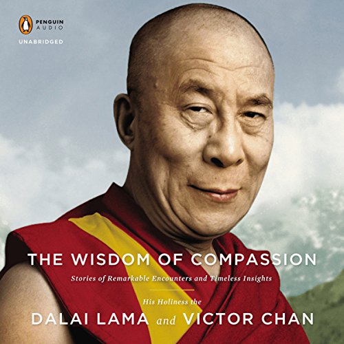 The Wisdom of Compassion: Stories of Remarkable Encounters and Timeless ...