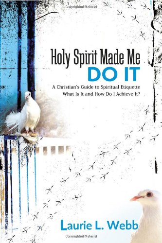 Holy Spirit Made Me Do It: A Christian's Guide to Spiritual Etiquette ...