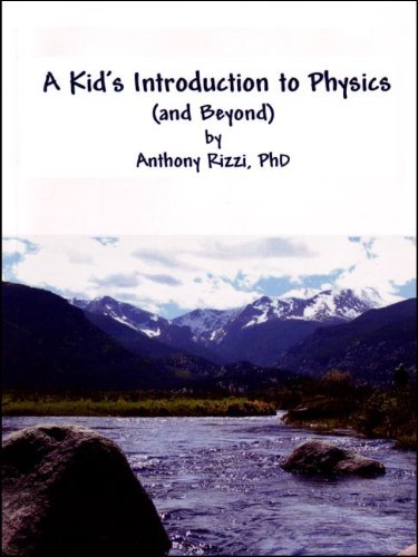 A Kid's Introduction to Physics (and Beyond) : Anthony Rizzi: Amazon.co ...