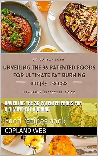 Unveiling the 36 Patented Foods for Ultimate Fat Burning: Food recipes ...