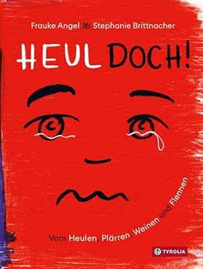 Heul doch: Vom Heulen, Plärren, Weinen und Flennen : Angel, Frauke ...