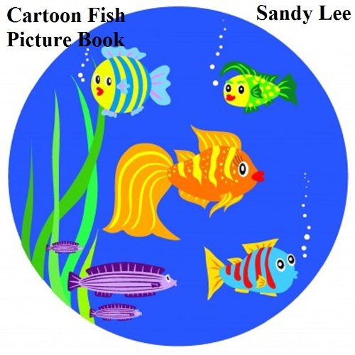 Amazon.com: Cartoon Fish Picture Book eBook : Lee, Sandy: Kindle Store