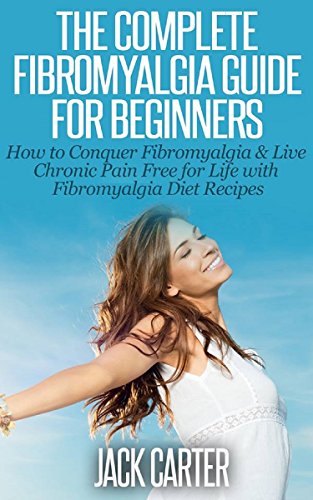 Fibromyalgia: Guide for Beginners: How to Conquer Fibromyalgia & Live ...