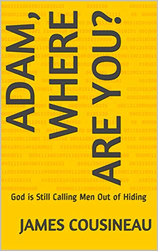 Adam, Where Are You?: God is Still Calling Men Out of Hiding - Kindle ...