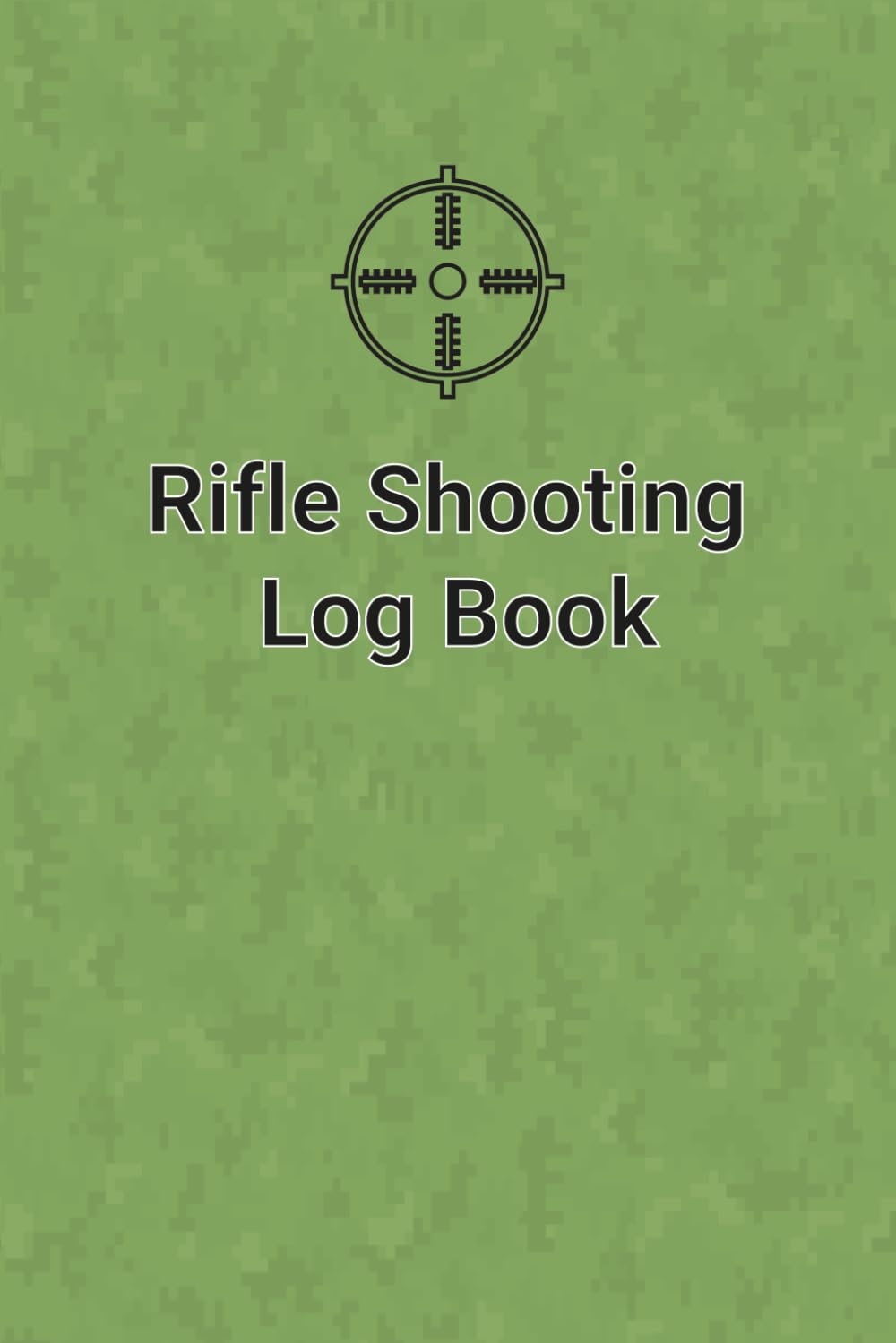 Rifle Shooting Log Book: Precision Shooting Journal for the Elite ...