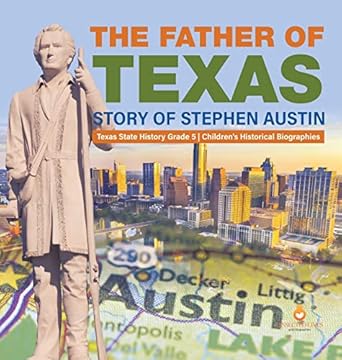 The Father of Texas: Story of Stephen Austin Texas State History Grade ...