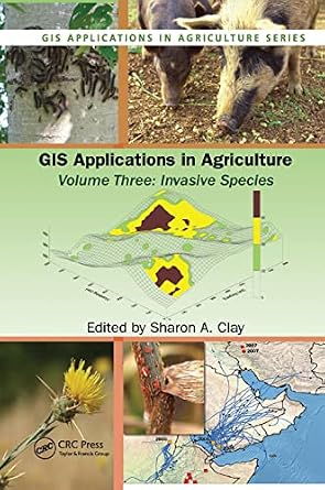 Gis Applications in Agriculture: Invasive Species (3) : Clay, Sharon A ...