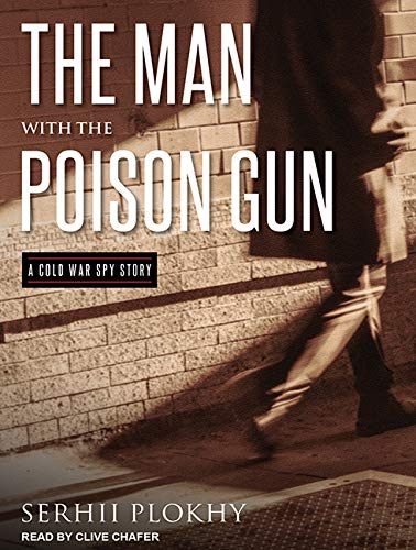 The Man With the Poison Gun (A Cold War Spy Story): Plokhy, Serhii ...