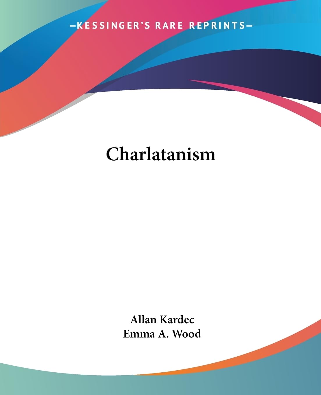 Amazon.com: Charlatanism: 9781425326890: Kardec, Allan, Wood, Emma a: Books