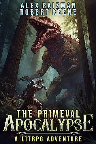 Amazon.com: The Primeval Apocalypse: A LitRPG Adventure eBook : Keene, Robert S., Raizman, Alex ...