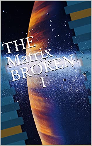 THE Matrix BROKEN 1 (THE Matrix BROKEN - is a series of 3 books. ALL ...