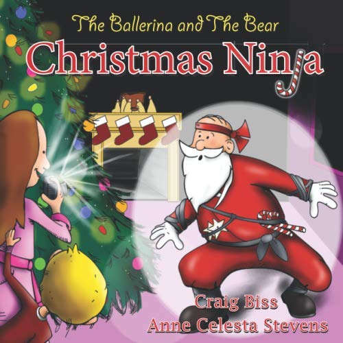 The Ballerina and the Bear: Christmas Ninja: Biss, Craig, Stevens, Anne ...