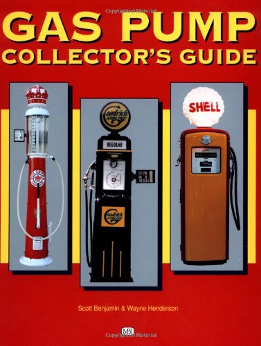 Gas Pump Collector's Guide: Benjamin, Scott, Henderson, Wayne ...
