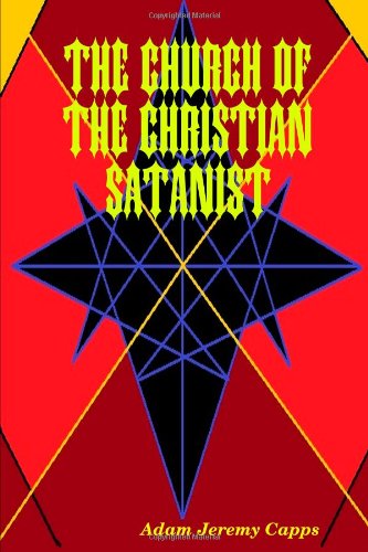 The Church of The Christian Satanist: Jeremy Capps, Adam: 9781300406822 ...