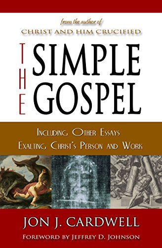 The Simple Gospel - Including Other Essays Exalting Jesus Christ's ...
