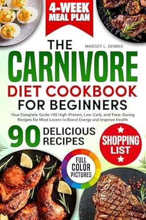 The Carnivore Diet Cookbook for Beginners: Your Complete Guide + 90 ...