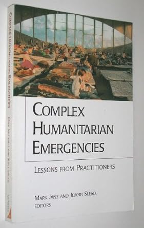 Complex Humanitarian Emergencies: Lessons from Practitioners: Janz ...