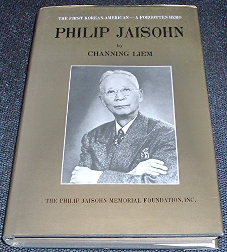 Philip Jaisohn : The first Korean-American : a forgotten hero: Liem ...