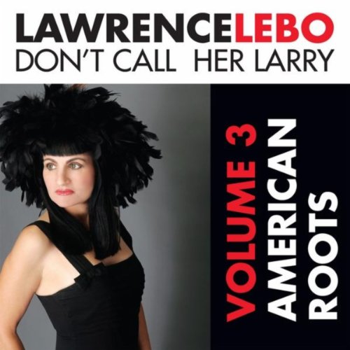 Play Don't Call Her Larry, Volume 3: American Roots by Lawrence Lebo on ...