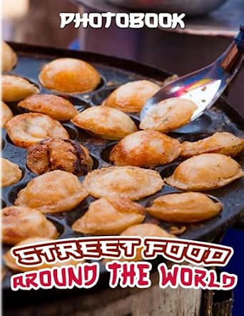 Street Food Around The World Photobook: Picture Book About Many Street ...