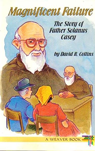 Magnificent Failure: The Story of Father Solanus Casey: Collins, David ...