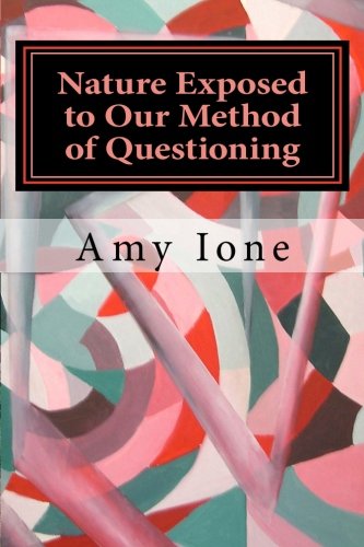 Nature Exposed to Our Method of Questioning: Exploring Assumptions ...