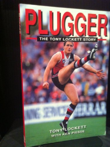 Plugger; the Tony Lockett story: Lockett, Tony; Piesse, Ken ...