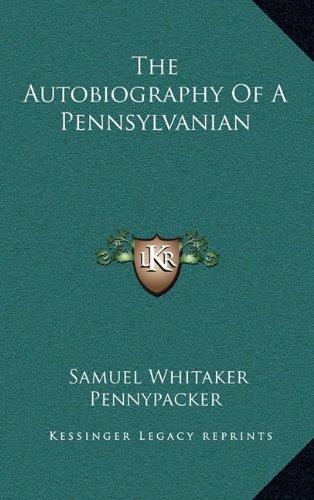 The Autobiography Of A Pennsylvanian: Pennypacker, Samuel Whitaker ...