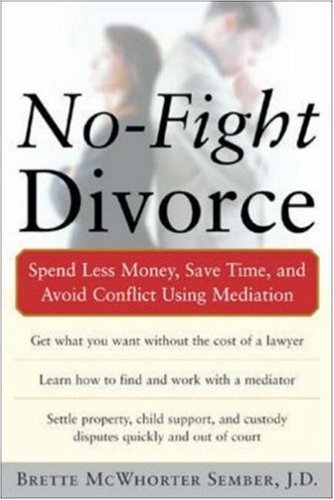 No-Fight Divorce: Spend Less Money, Save Time, and Avoid Conflict Using ...
