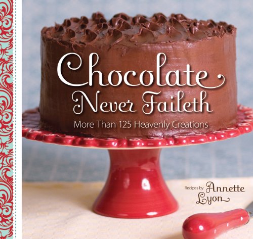 Chocolate Never Faileth: Annette Lyon: 9781608610471: Amazon.com: Books