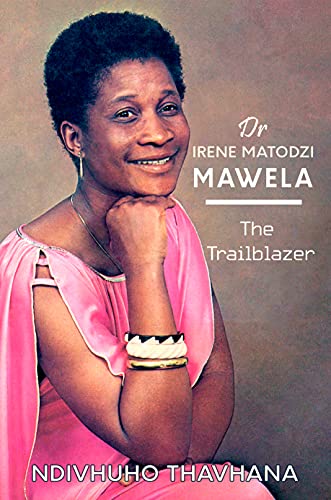 Dr Irene Matodzi Mawela - The Trailblazer (English Edition) eBook ...