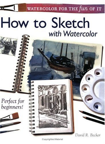Watercolor for the Fun of It - How to Sketch with Watercolor by David ...