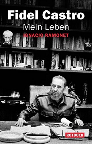 Fidel Castro. Mein Leben : Fidel Castro, Mit Ignacio Ramonet ...