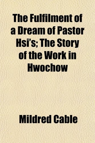 Fulfilment of a Dream of Pastor Hsi's; the Story of the Work ...