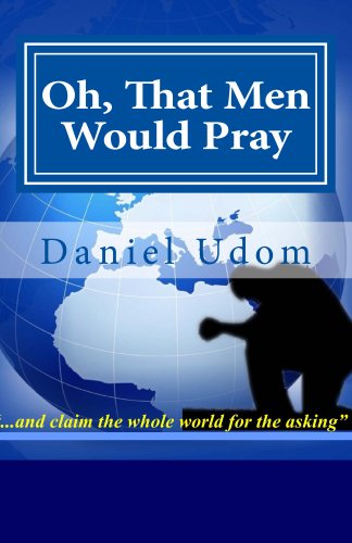 Oh, That Men Would Pray - Kindle edition by Udom, Daniel, Udoh, Justin ...