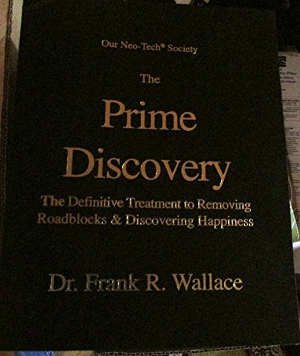 The Prime Discovery: Our Neo-Tech Society; The Definitive Treatment to ...