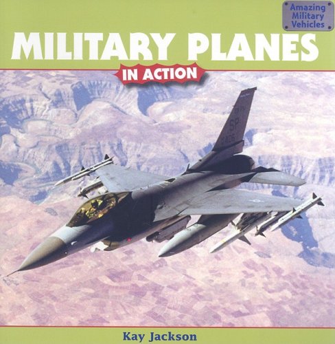 Military Planes in Action (Amazing Military Vehicles): Jackson, Kay ...