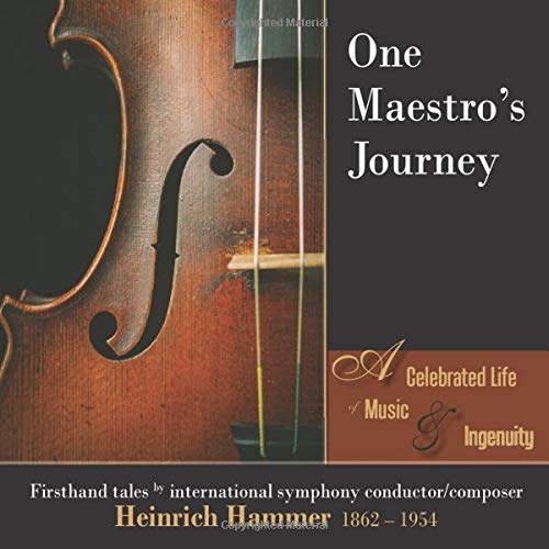 One Maestro's Journey: A Celebrated Life of Music & Ingenuity: Hammer ...
