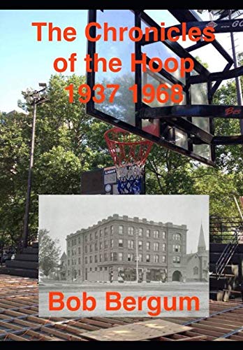 The CHRONICLES of the HOOP 1937 1968: Bergum, Bob: 9781095622940 ...
