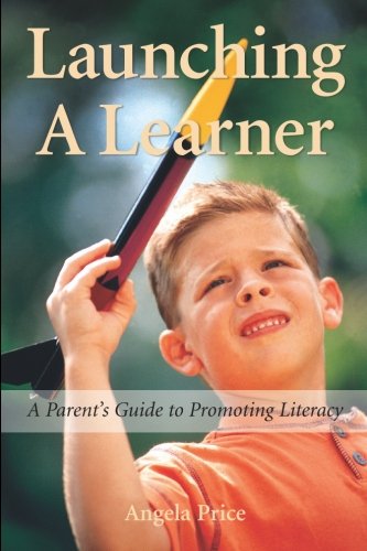 Launching a Learner: A Parent's Guide to Promoting Literacy: Price ...