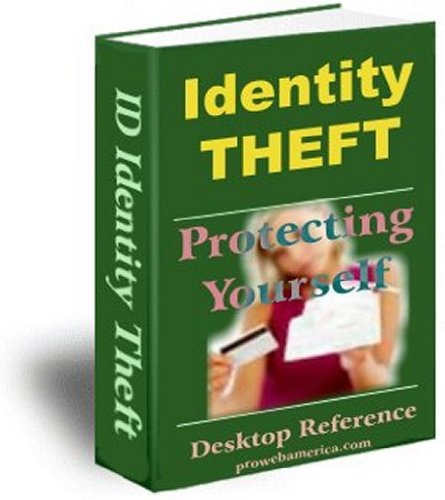 Identity Theft Desktop Reference -Advanced Guide To Protect Your ...