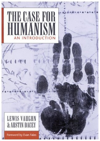 The Case for Humanism: An Introduction: Vaughn, Lewis, Dacey, Austin ...
